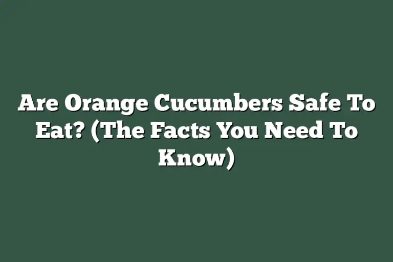 Are Orange Cucumbers Safe To Eat? (The Facts You Need To Know ...
