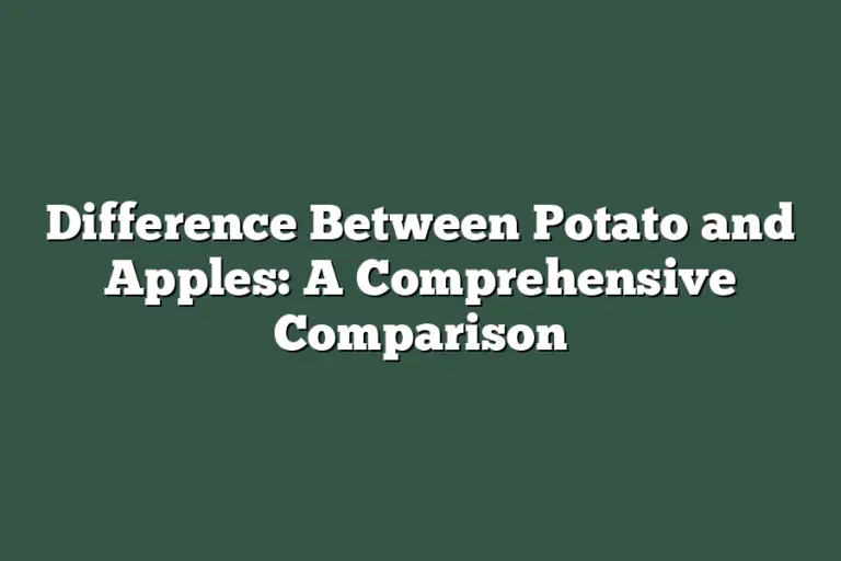 Difference Between Potato and Apples: A Comprehensive Comparison ...