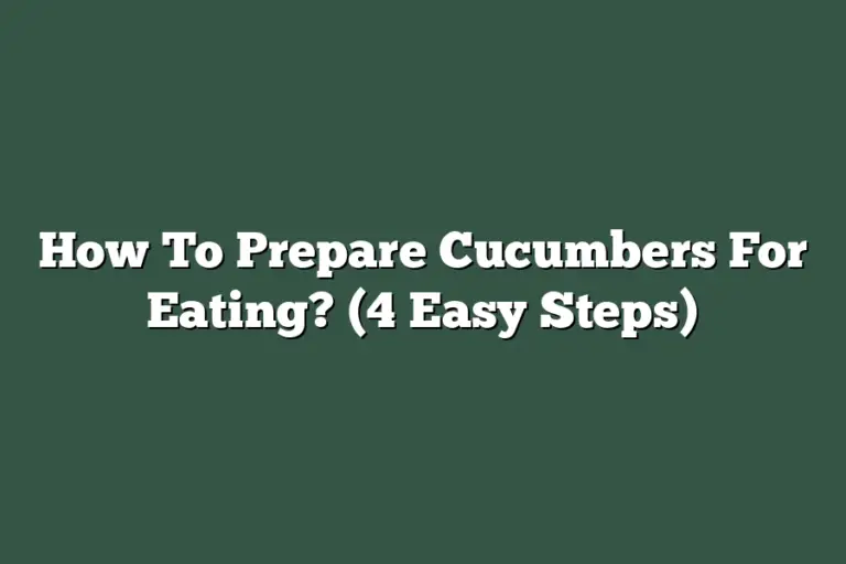 How To Prepare Cucumbers For Eating? (4 Easy Steps) – vegpursuits.com