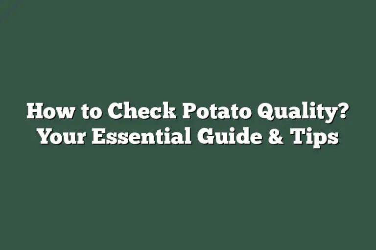 How to Check Potato Quality? Your Essential Guide & Tips – vegpursuits.com