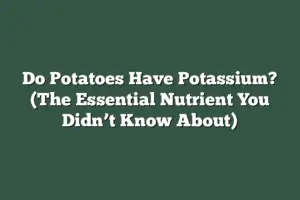 Do Potatoes Have Potassium? (The Essential Nutrient You Didn’t Know ...