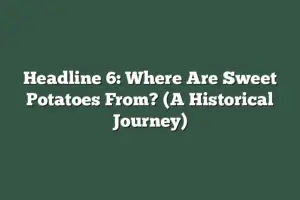 Headline 6: Where Are Sweet Potatoes From? (A Historical Journey ...