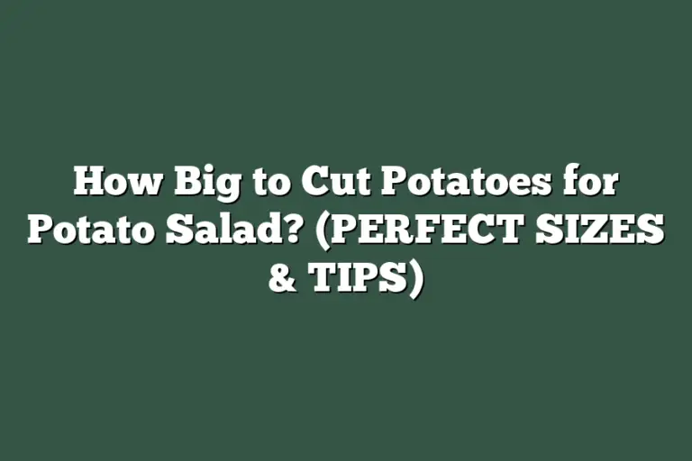 How Big to Cut Potatoes for Potato Salad? (PERFECT SIZES & TIPS ...