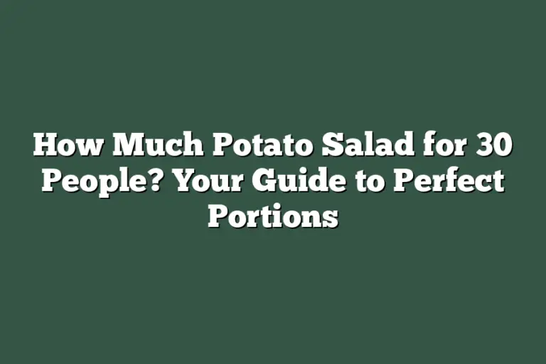 How Much Potato Salad for 30 People? Your Guide to Perfect Portions ...