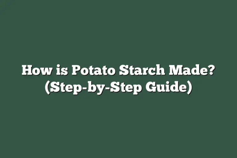 How is Potato Starch Made? (Step-by-Step Guide) – vegpursuits.com