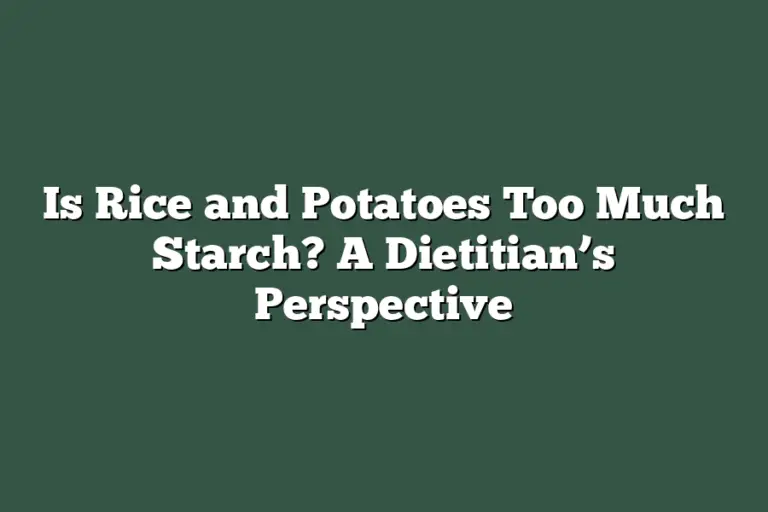 Is Rice and Potatoes Too Much Starch? A Dietitian’s Perspective ...