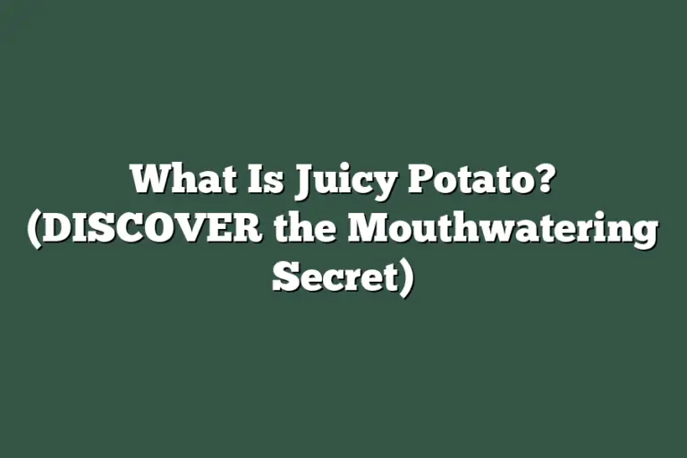 What Is Juicy Potato? (DISCOVER the Mouthwatering Secret) – vegpursuits.com