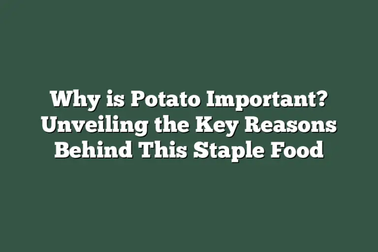 Why is Potato Important? Unveiling the Key Reasons Behind This Staple ...