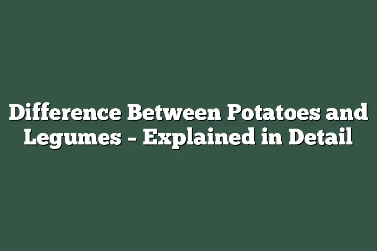 Difference Between Potatoes and Legumes – Explained in Detail ...
