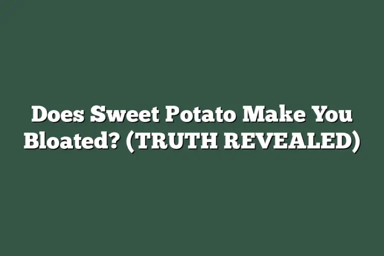 Does Sweet Potato Make You Bloated? (TRUTH REVEALED) – vegpursuits.com