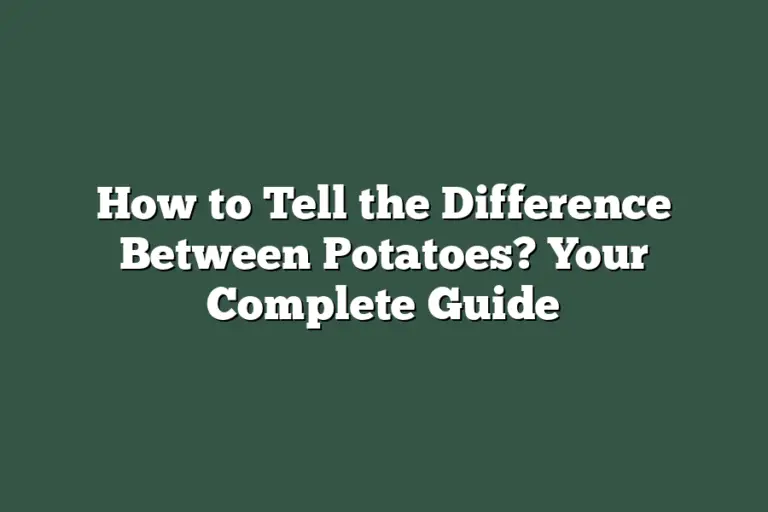 How to Tell the Difference Between Potatoes? Your Complete Guide ...