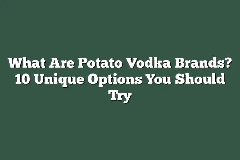 What Are Potato Vodka Brands? 10 Unique Options You Should Try ...