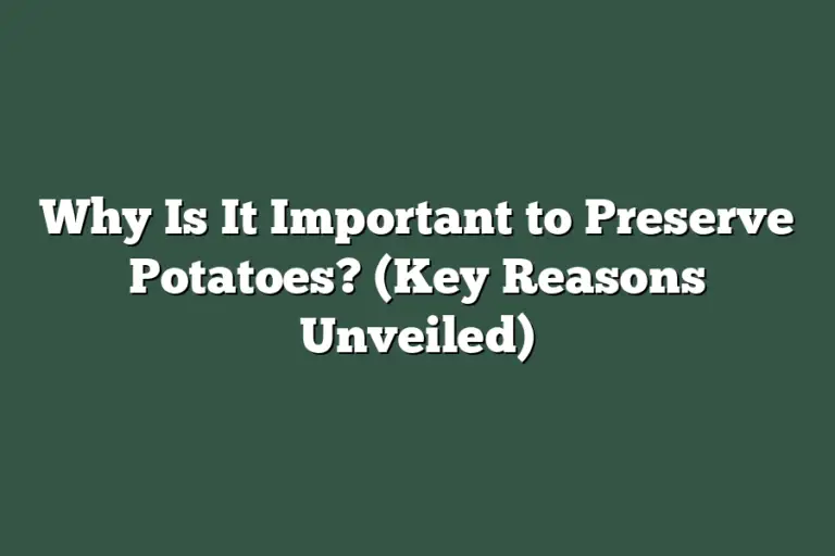 Why Is It Important to Preserve Potatoes? (Key Reasons Unveiled ...