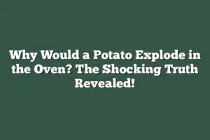 Why Would a Potato Explode in the Oven? The Shocking Truth Revealed ...