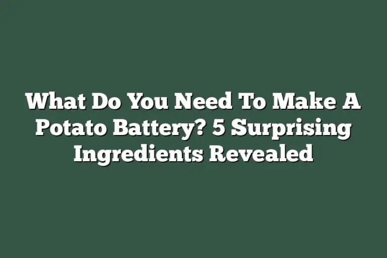 What Do You Need To Make A Potato Battery? 5 Surprising Ingredients ...